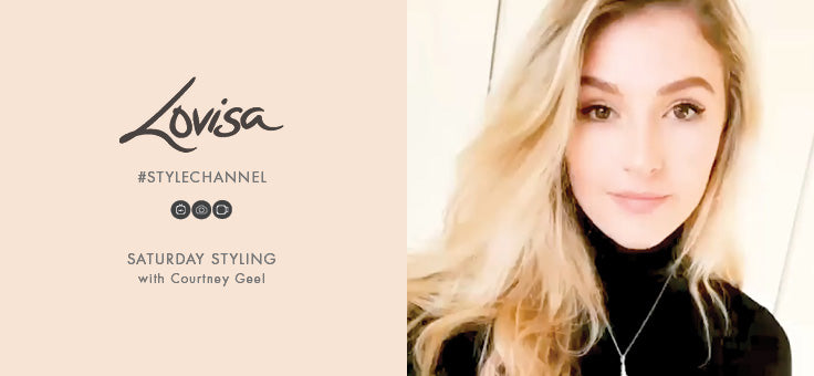 Saturday Styling with Courtney Geel - Lovisa